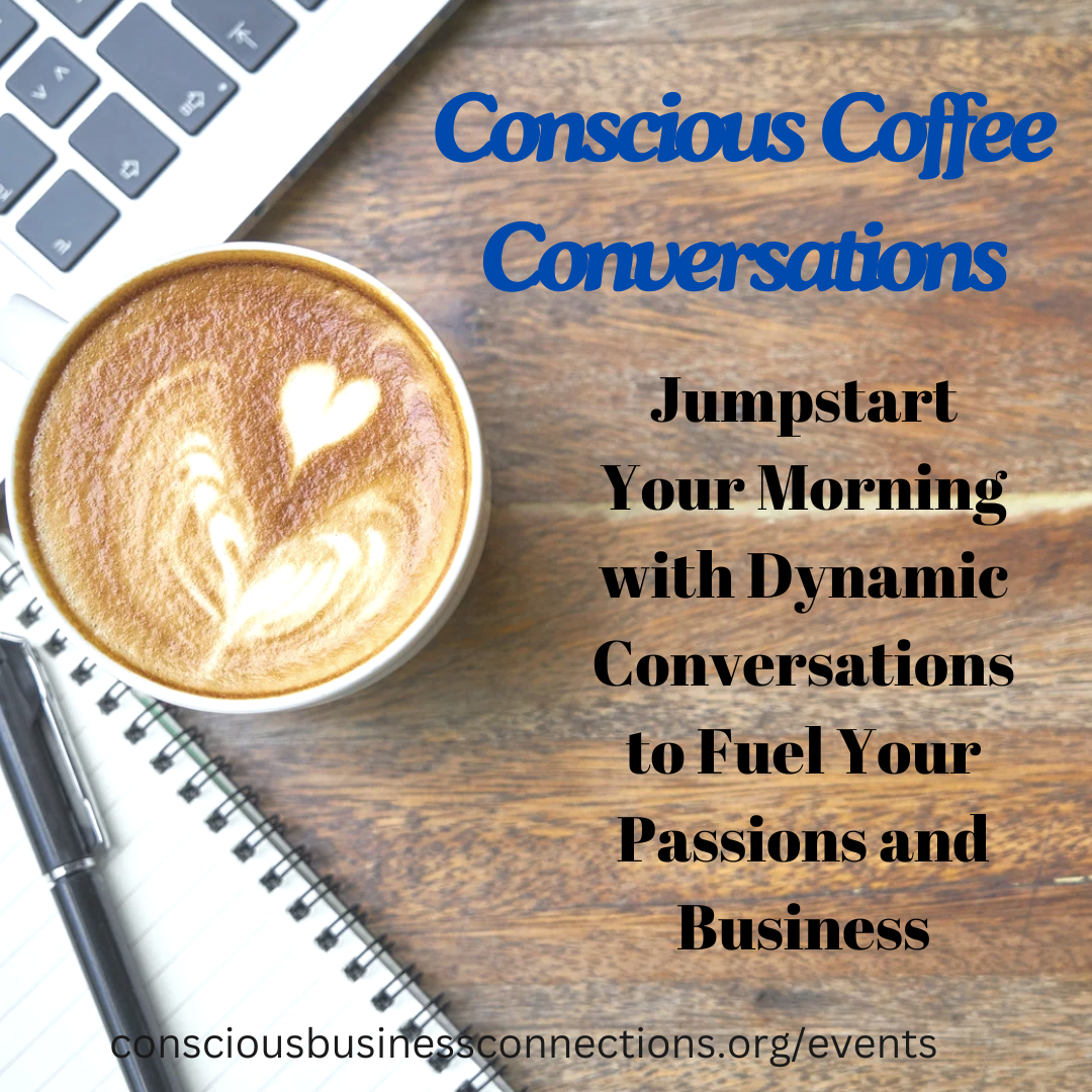 Conscious Coffee Conversations - Conscious Business Connections